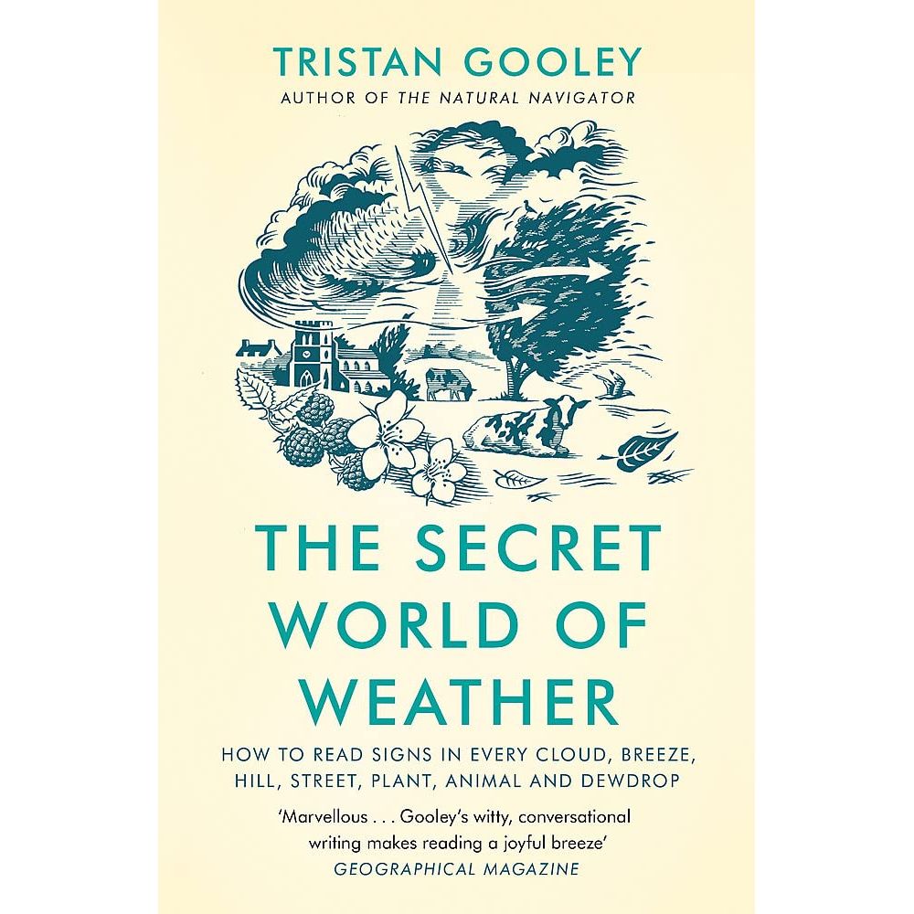 The Secret World of Weather: How to Read Signs in Every Cloud by Trist