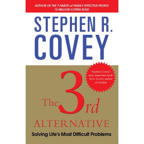The 3rd Alternative: Solving Life's Most Difficult Problems by Stephen