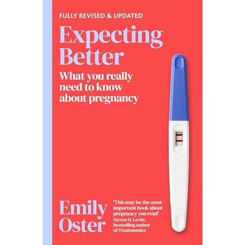Expecting Better: Why the Conventional Pregnancy Wisdom is Wrong and W