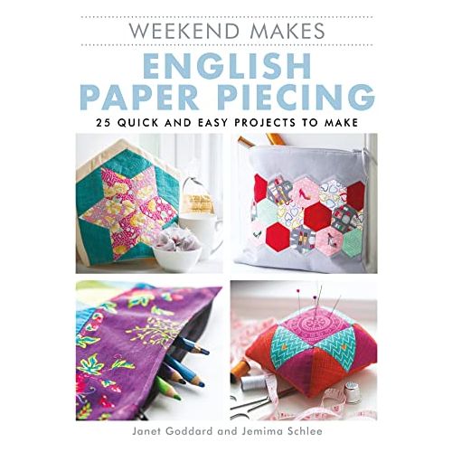 Weekend Makes: English Paper Piecing: 25 Quick and Easy Projects to Ma