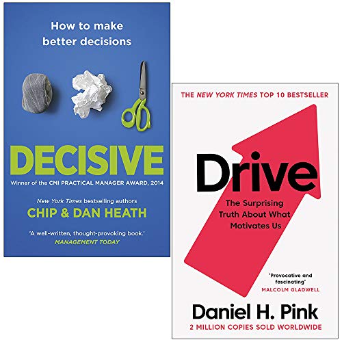 Decisive How to Make Better Decisions By Chip Heath, Dan Heath, Drive