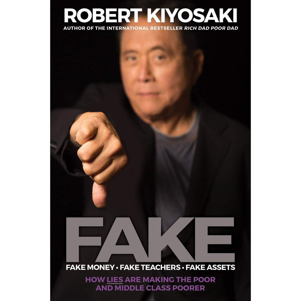 FAKE: Fake Money, Fake Teachers, Fake Assets & Rich Dad Poor Dad By Ro