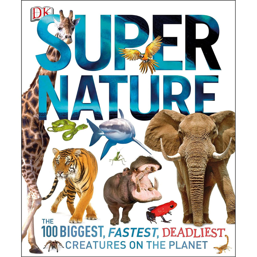 Super Nature: The 100 Biggest, Fastest, Deadliest Creatures on the Pla