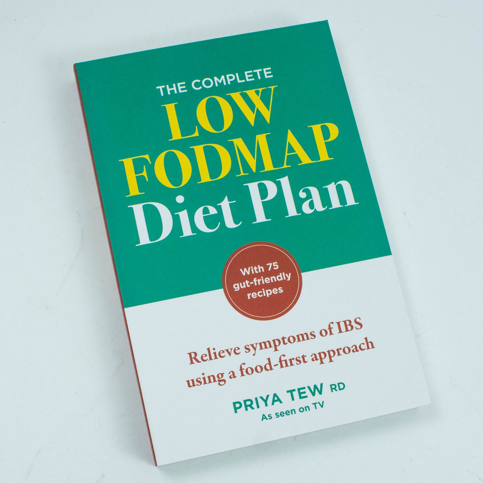 The Complete Low FODMAP Diet Plan: Relieve symptoms of IBS using a foo