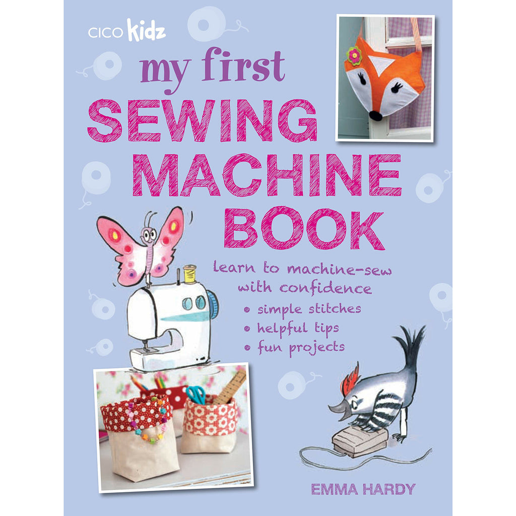 My First Sewing Machine Book: 35 fun and easy projects for children by