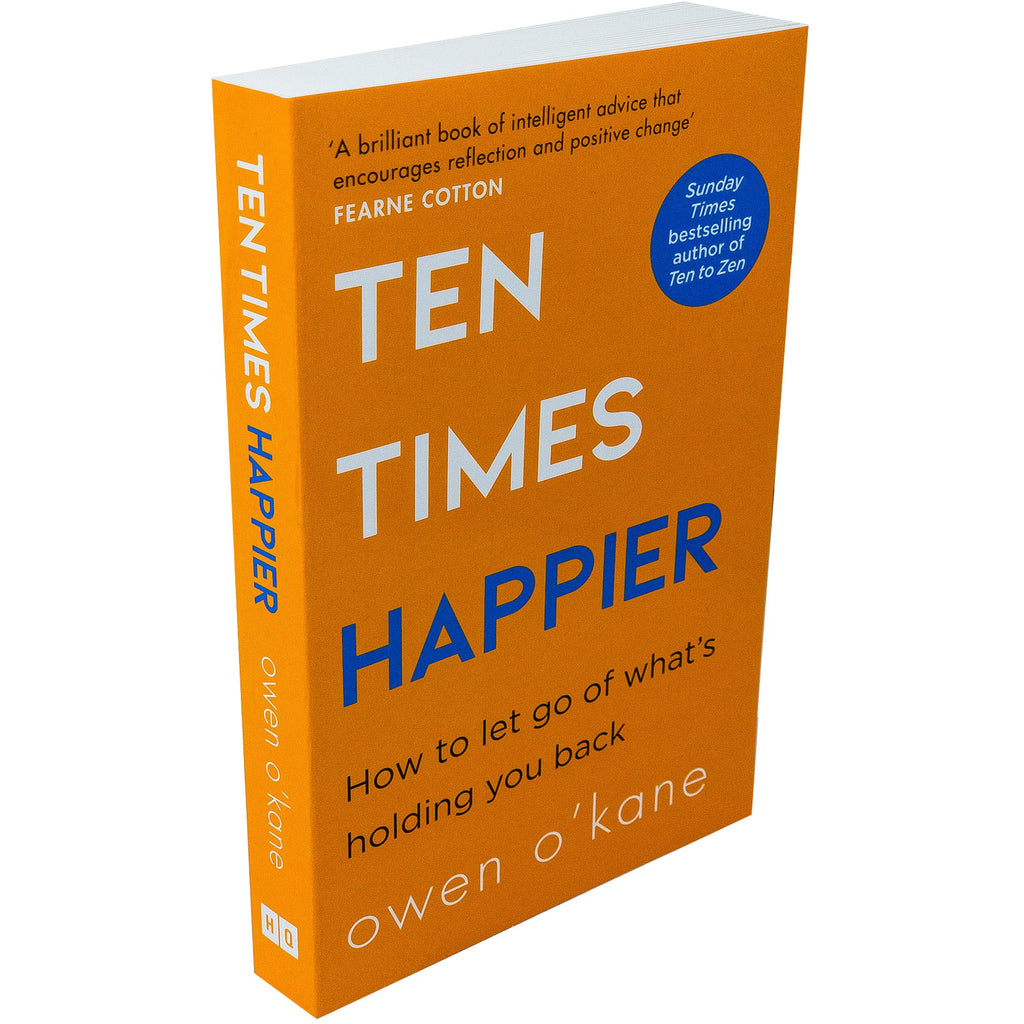 Ten Times Happier by Owen O’Kane | Practical Steps to a Calmer, More C